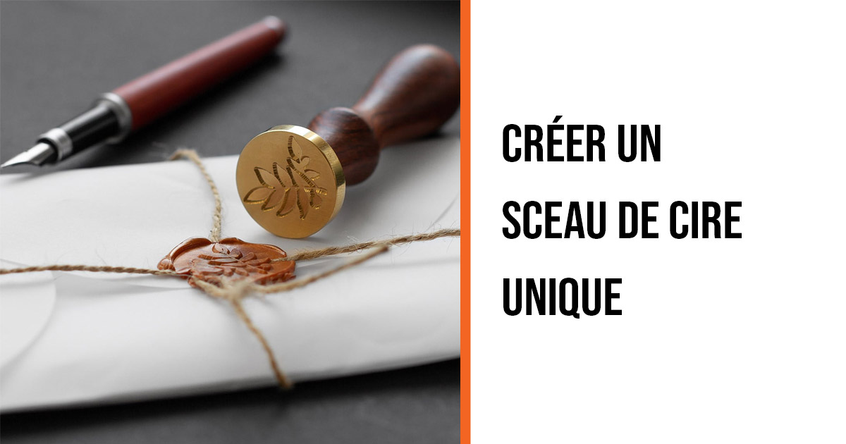 Créer un Sceau de Cire unique avec Chanzy Tampons - Blog de Chanzy Tampons